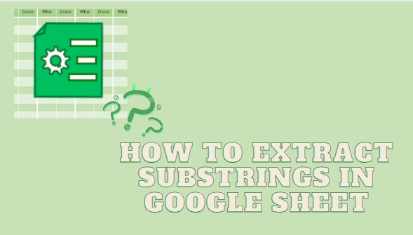 How to Extract Substrings in Google Sheet