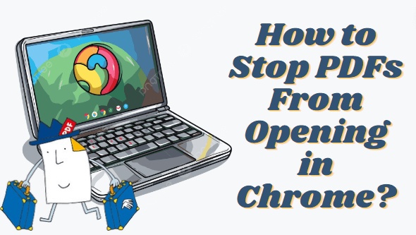 How to Stop PDFs From Opening in Chrome