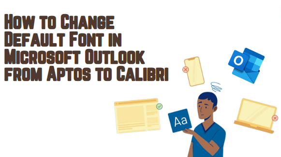 How to Change Default Font in Microsoft Outlook from Aptos to Calibri? (A Step-By-Step Guide)
