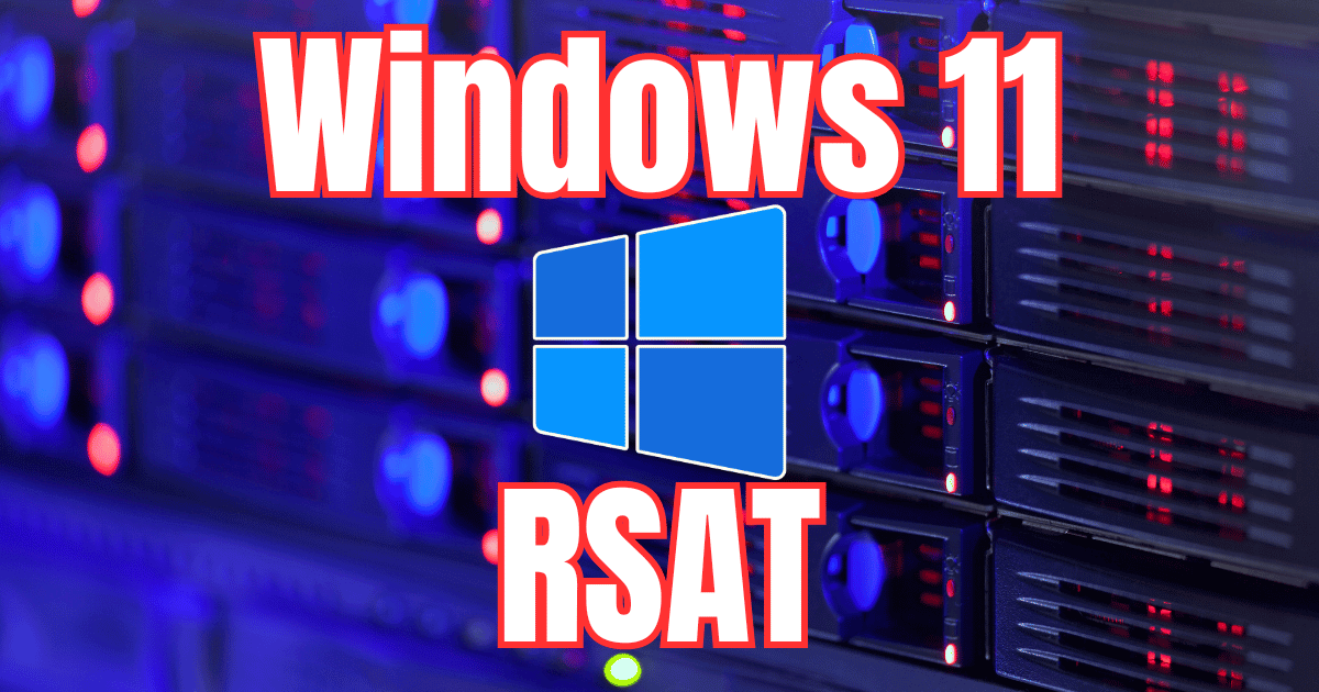 How to Install RSAT on Windows 11? Step-by-Step for Every Skill Level