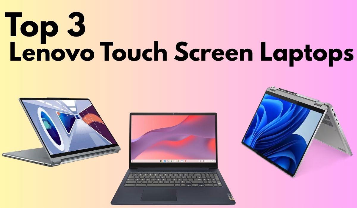 Top 3 Lenovo Touch Screen Laptops