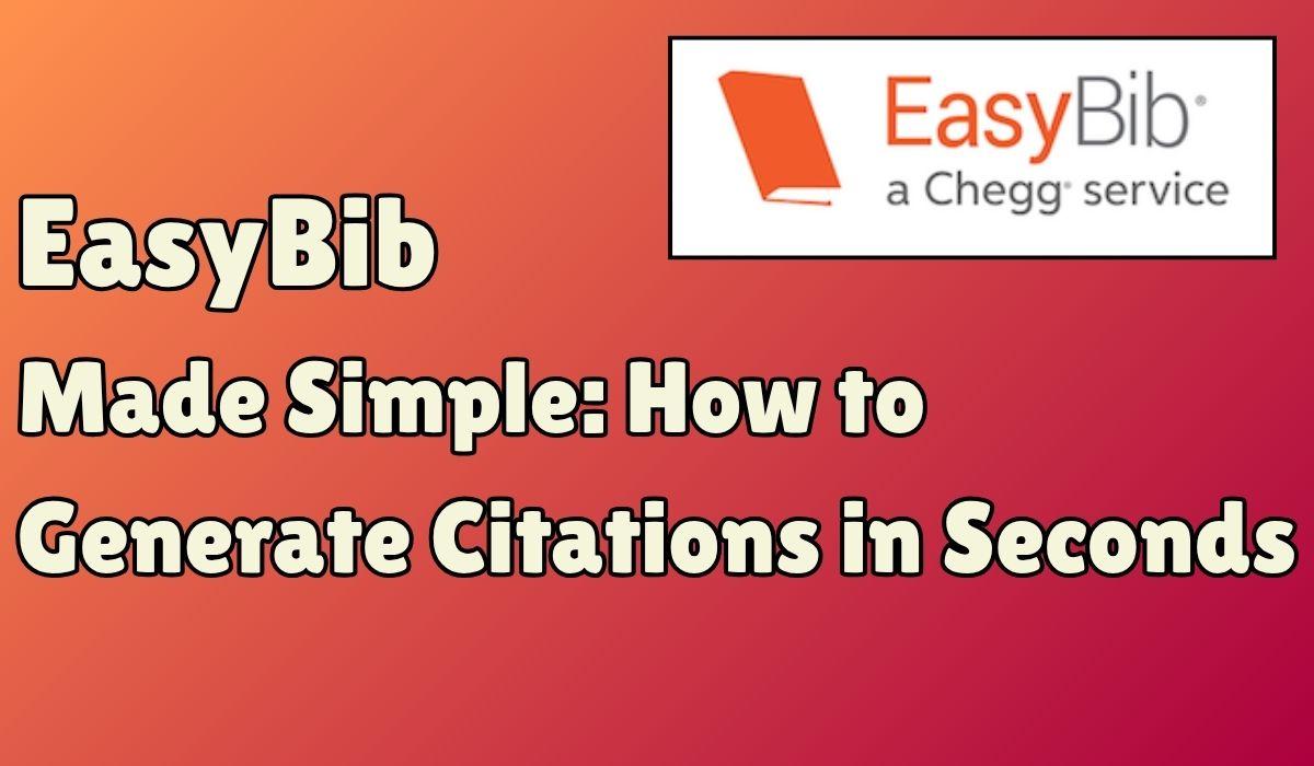 EasyBib Made Simple: How to Generate Citations in Seconds