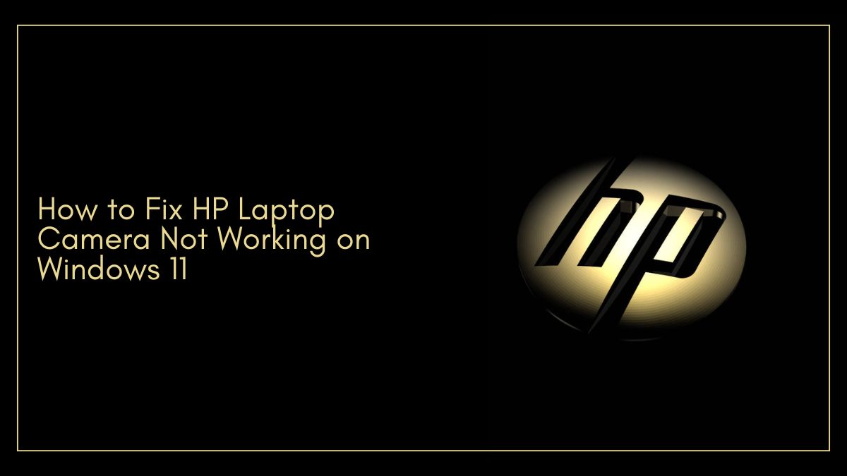 How to Fix HP Laptop Camera Not Working on Windows 11