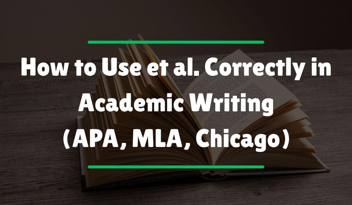 How to Use et al. Correctly in Academic Writing (APA, MLA, Chicago)